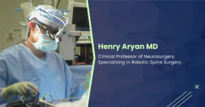 Henry Aryan: Pioneer in Neurosurgical Spine Solutions